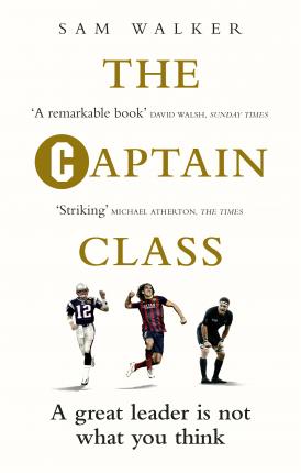 The Captain Class : The Hidden Force Behind the World's Greatest Teams ...